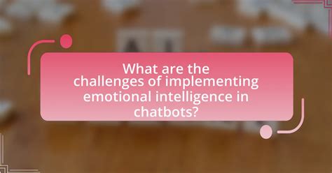 The Importance Of Emotional Intelligence In Chatbot Interactions