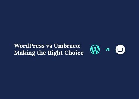 Umbraco Vs Wordpress Right Choice For Content Management