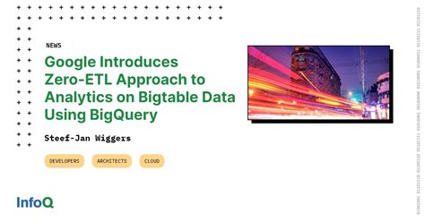 Google Introduces Zero Etl Approach To Analytics On Bigtable Data Using Bigquery Infoq