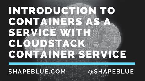 Introduction To Containers As A Service With Cloudstack Container Service Shapeblue Webinar