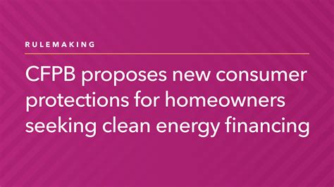 CFPB Proposes New Consumer Protections For Homeowners Seeking Clean Energy Financing Consumer