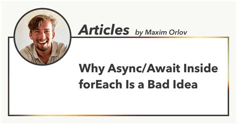 Why Asyncawait Inside Foreach Is A Bad Idea Maxim Orlov