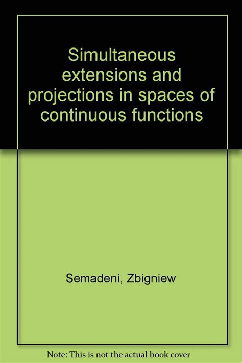 Simultaneous Extensions And Projections In Spaces Of Continuous Functions Semadeni Zbigniew