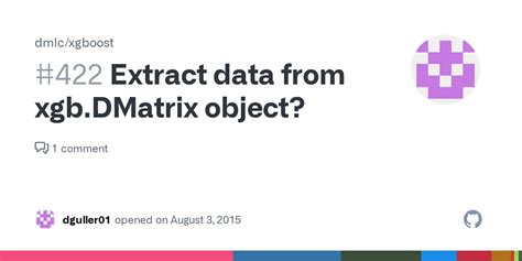 extract data from xgb dmatrix object · issue 422 · dmlc xgboost · github