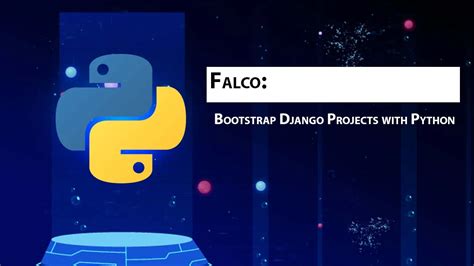 falco bootstrap django projects with python