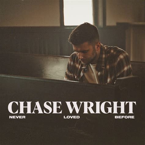 Chase Wrights Wedding Anthem Never Loved Before” Out Now Chase Wright