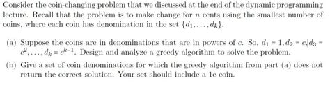 Solved Consider The Coin Changing Problem That We Discussed Chegg Com
