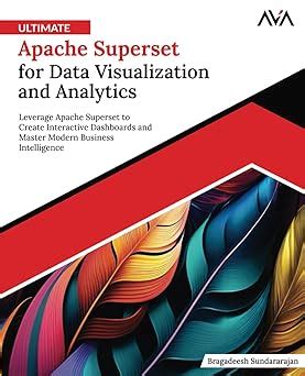 Ultimate Apache Superset For Data Visualization And Analytics Leverage