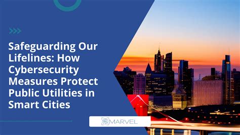 Safeguarding Our Lifelines How Cybersecurity Measures Protect Public Utilities In Smart Cities