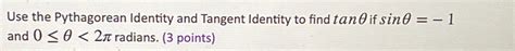 Solved Use The Pythagorean Identity And Tangent Identity To Find Tan θ