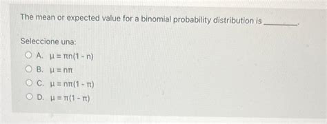 Solved The Mean Or Expected Value For A Binomial Probability