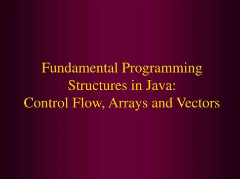 Ppt Fundamental Programming Structures In Java Control Flow Arrays