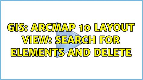 Gis Arcmap 10 Layout View Search For Elements And Delete Youtube