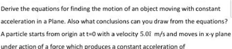 Derive The Equations For Finding The Motion Of An Object Moving With Cons