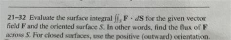solved problemevaluate the surface integral ∫∫s f · ds for