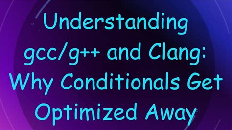 understanding gcc g and clang why conditionals get optimized away