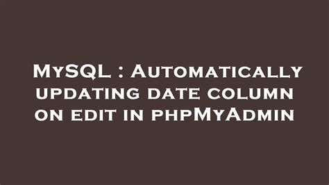Mysql Automatically Updating Date Column On Edit In Phpmyadmin Youtube