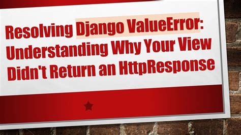 resolving django valueerror understanding why your view didn t return