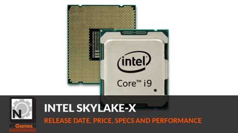 Intel Skylake X Release Date Price Specs And Performance