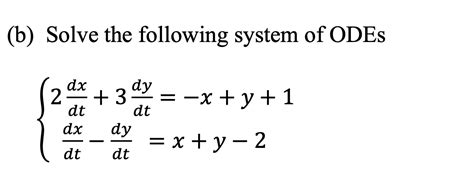 Solved B Solve The Following System Of ODES Dx Dy Chegg