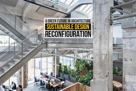 A Green Future In Architecture Sustainable Design Reconfiguration Rtf Rethinking The Future