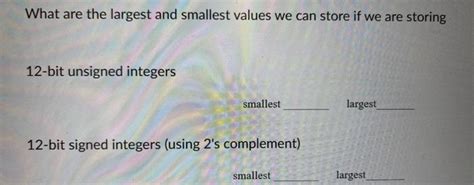 Solved What Are The Largest And Smallest Values We Can Store Chegg