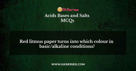 Red Litmus Paper Turns Into Which Colour In Basic Alkaline Conditions