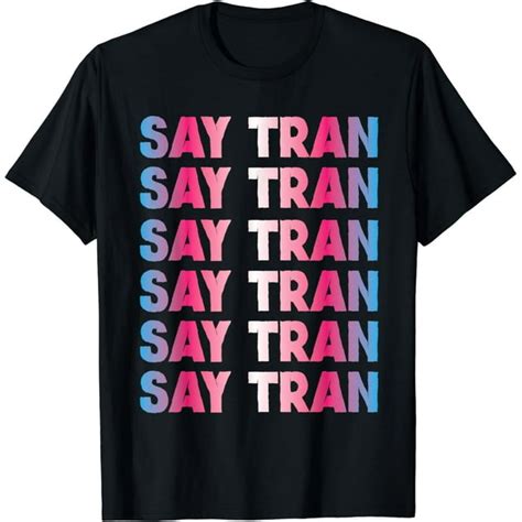 Lgbt Help Proud Say Tran Say Tran Say Tran Say Tran Say Tran T Shirt