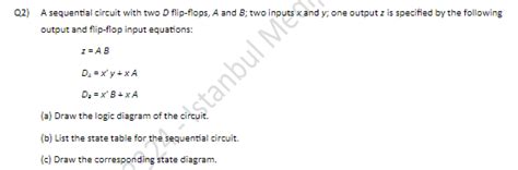 Solved Q A Sequential Circuit With Two D Flip Flops A Chegg