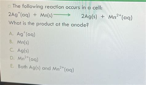 [solved] The Following Reaction Occurs In A Cell 2ag Aq Mn S 2ag