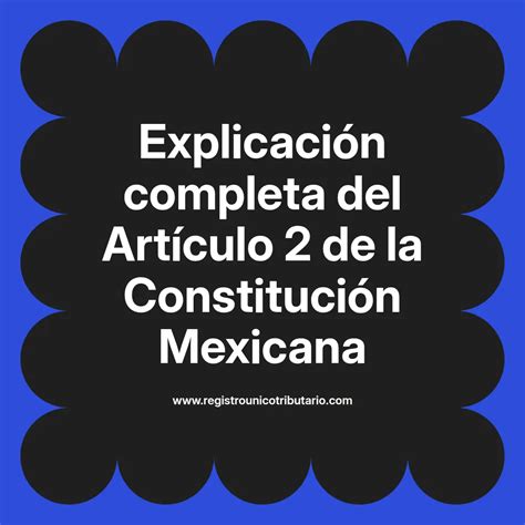 Descubre El Artículo 2 De La Constitución Mexicana ¡aquí