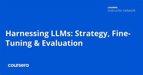 Harnessing Llms Strategy Fine Tuning And Evaluation Coursera
