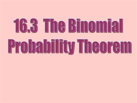 Ppt 163 The Binomial Probability Theorem Powerpoint Presentation Free Download Id673423