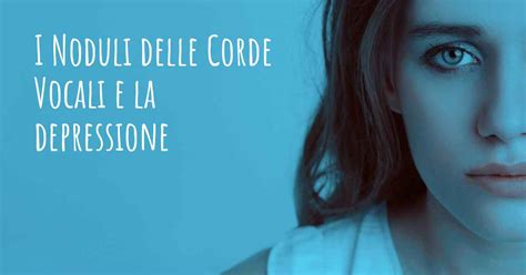 I Noduli Delle Corde Vocali E La Depressione I Noduli Delle Corde