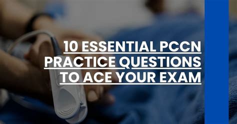 10 Essential PCCN Practice Questions To Ace Your Exam PCCN 101