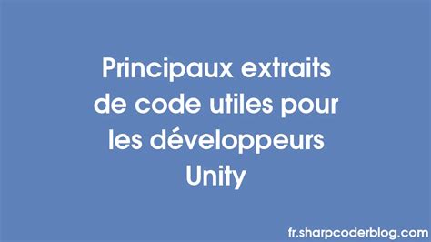 Principaux Extraits De Code Utiles Pour Les Développeurs Unity Sharp