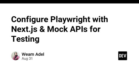Configure Playwright With Next Js Mock APIs For Testing DEV Community