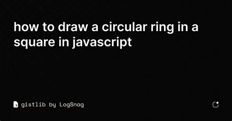 Gistlib How To Draw A Circular Ring In A Square In Javascript