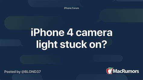 Iphone 4 Camera Light Stuck On Macrumors Forums