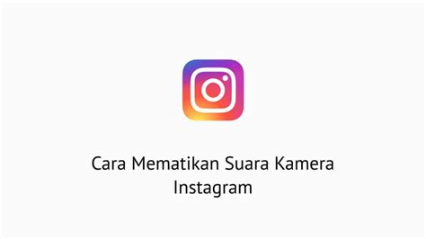 Cara Mematikan Suara Kamera Instagram