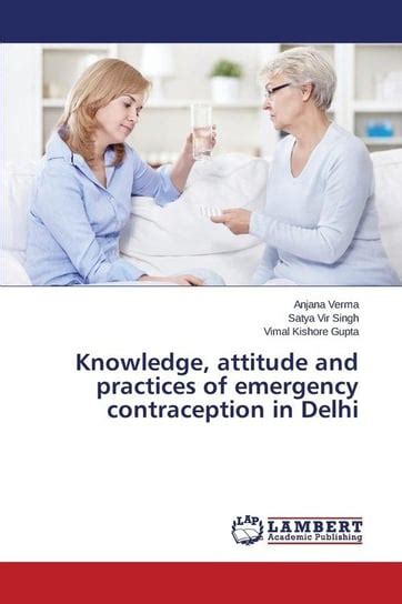 Knowledge Attitude And Practices Of Emergency Contraception In Delhi