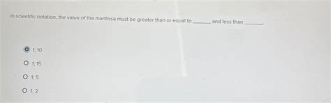 Solved In Scientific Notation The Value Of The Mantissa Chegg Com