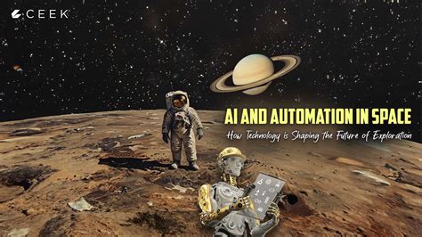 Ai And Automation In Space How Technology Is Shaping The Future Of