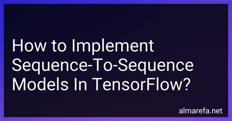 How To Implement Sequence To Sequence Models In Tensorflow In 2025