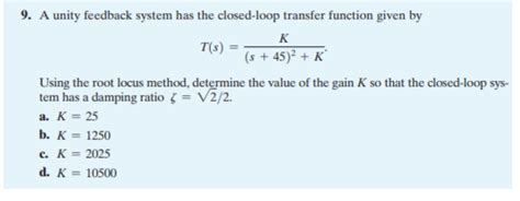 Solved A Unity Feedback System Has The Closed Loop Transfer