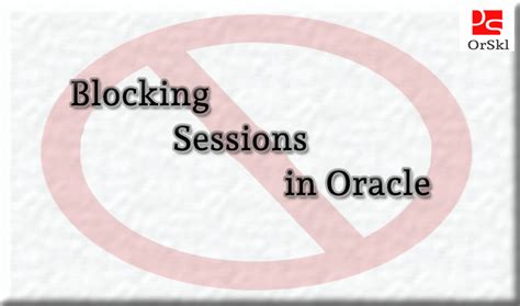 Blocking Sessions In Oracle Orskl