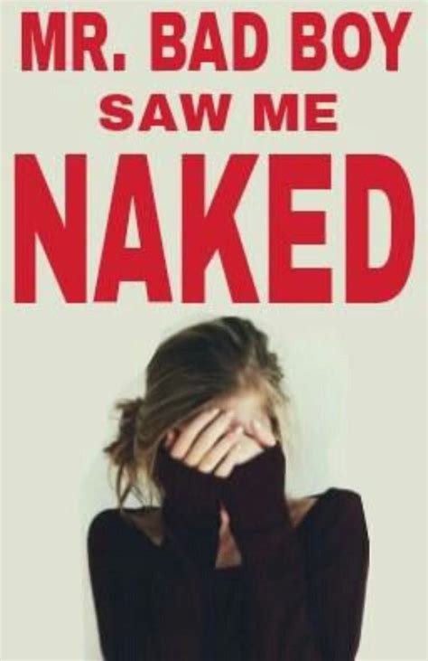 Mr Bad Boy Saw Me Naked Vf Chapitre Xix Pour Elle Wattpad