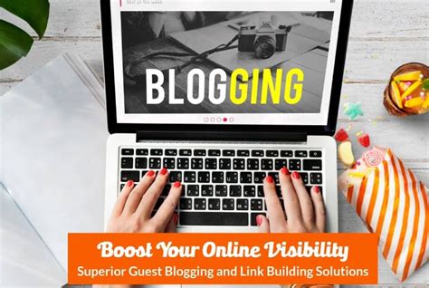 Boost Your Online Visibility Superior Guest Blogging And Link Building