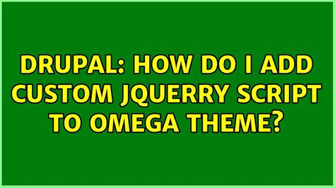 Drupal How Do I Add Custom Jquerry Script To Omega Theme 3 Solutions Youtube