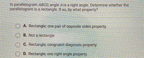 Solved In Parallelogram Abcd Angle A Is A Right Angle Determine Whether The Parallelogram Is